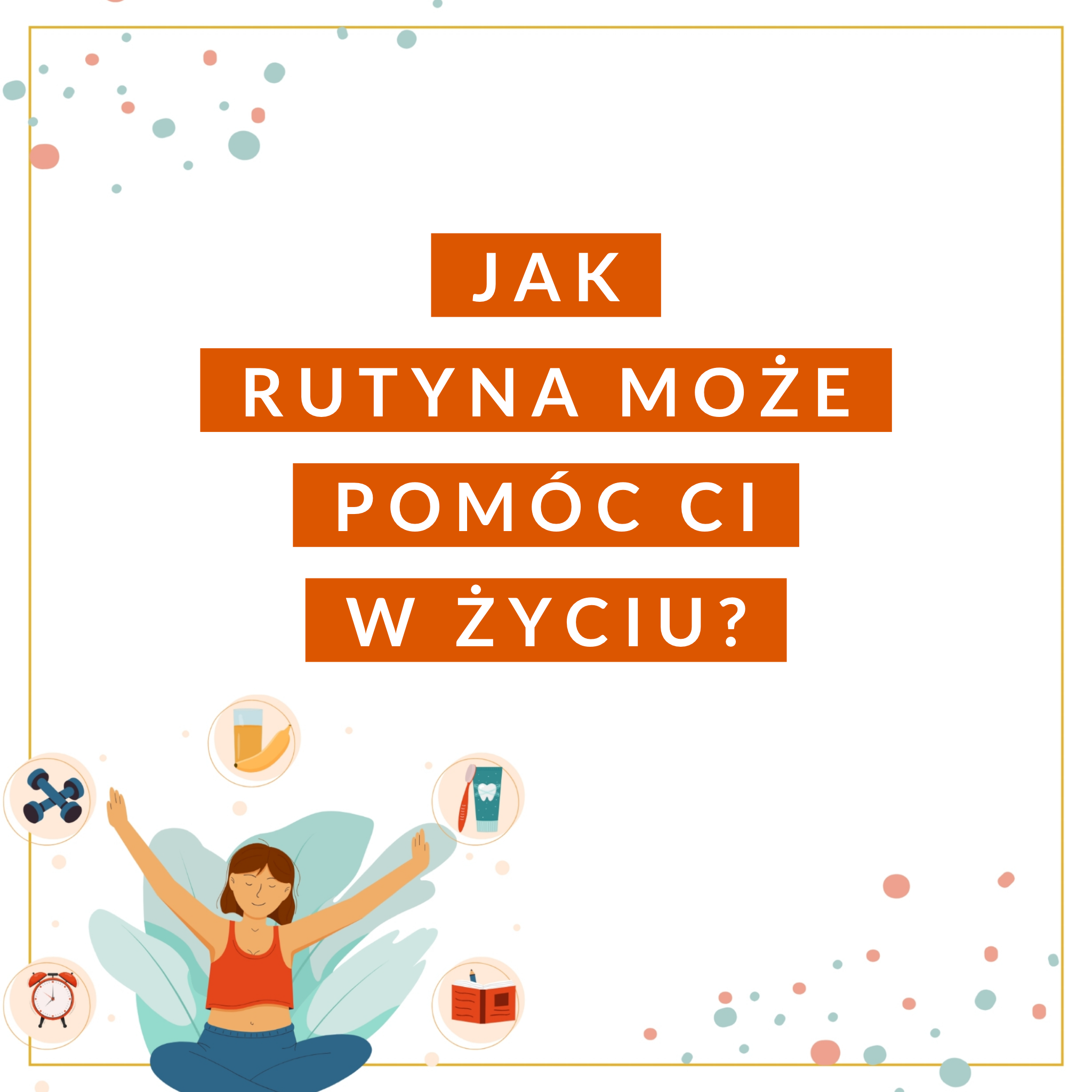 JAK RUTYNA MOŻE POMÓC CI W ŻYCIU? - Basia Szmydt